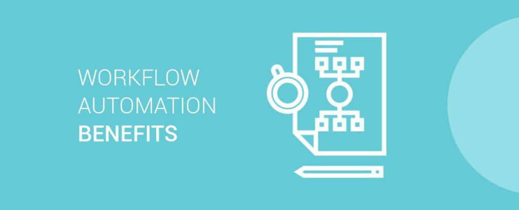 9 Benefits of Workflow Automation and Management Insights